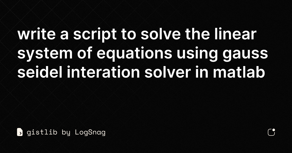 gistlib - write a script to solve the linear system of equations using ... gistlib - write a script to solve the linear system of equations using ...
